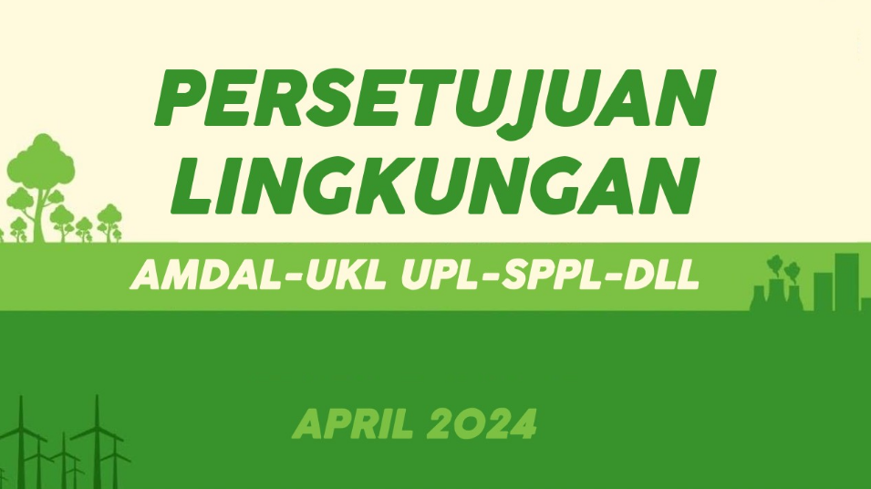 PERSETUJUAN LINGKUNGAN AMDAL - UKL UPL - SPPL - DLL